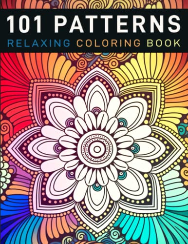 101 Patterns Coloring Book Vol.1: Mindfulness & Relaxing Adult Mandala Pattern Coloring Book for Women, Kids, and Seniors. Stress & Anxiety Relief