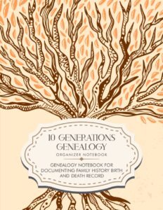 10 generations genealogy organizer notebook genealogy notebook for documenting family history birth: and death record, with genealogy charts and forms, genealogy gift for family history buff