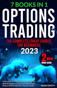 options trading: the complete crash course for beginners to learn how to trade like a pro using the best strategies to maximize your profit | reduce risk of loss as a top 1% trader