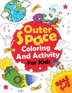 outer space coloring and activity book: outer space coloring with space monsters, rockets, spaceships planets, astronauts and more! | fun with mazes, ... matching and tracing… (for kids ages 4-8)