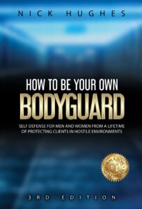 how to be your own bodyguard: self defense for men and women from a lifetime of protecting clients in hostile environments