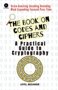 the book on codes and ciphers: a practical guide to cryptography