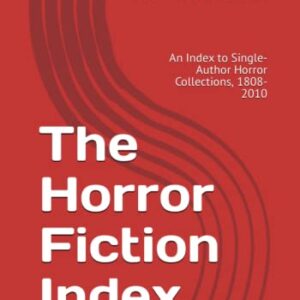 The Horror Fiction Index: An Index to Single-Author Horror Collections, 1808-2010