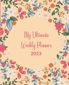 my ultimate weekly planner 2023: plan it - make it happen