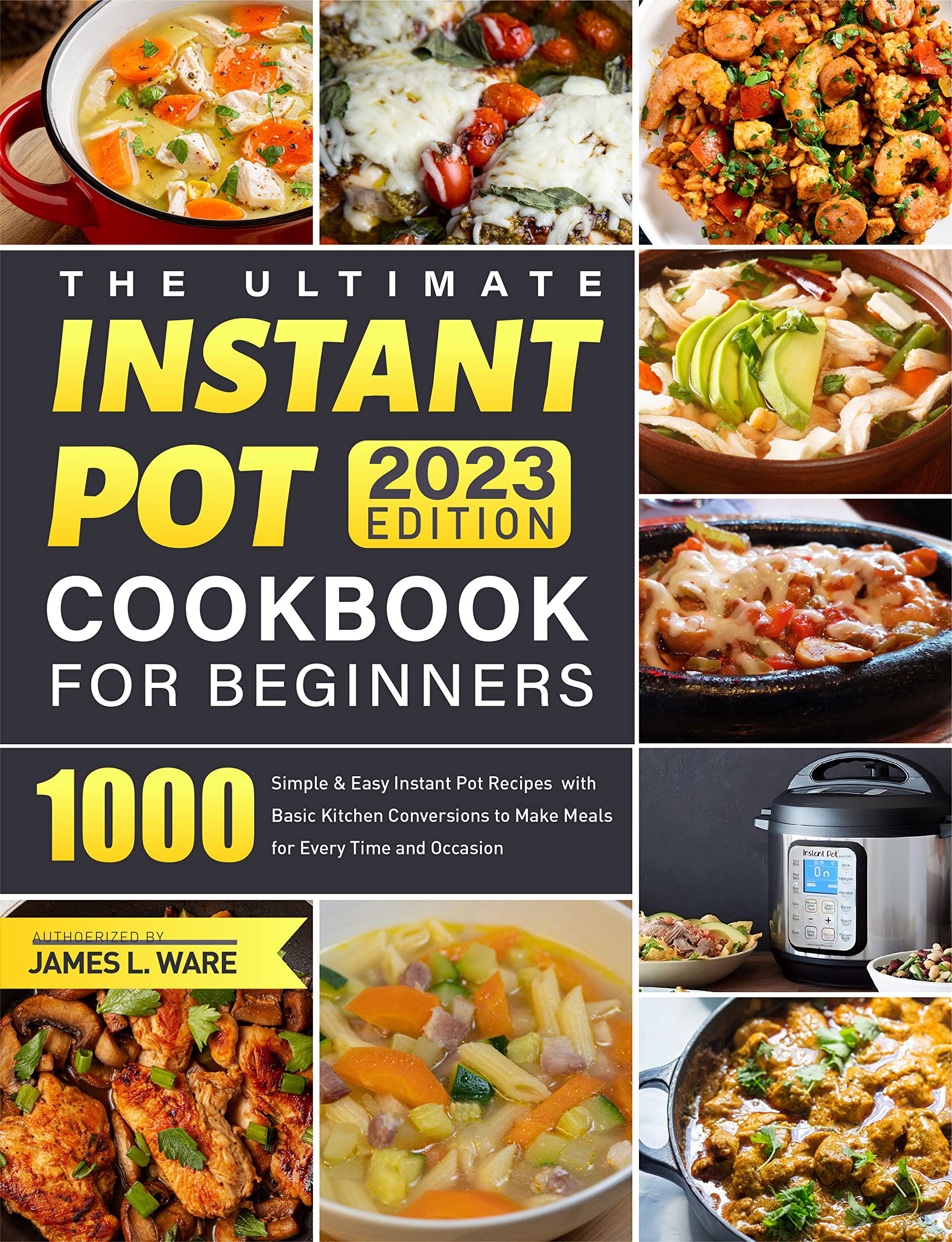 The Ultimate Instant Pot Cookbook for Beginners: 1000-Days Simple & Easy Instant Pot Recipes with Basic Kitchen Conversions to Make Meals for Every Time and Occasion