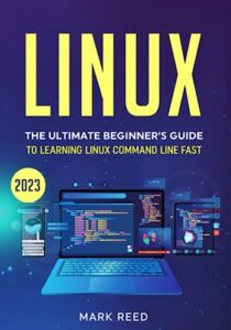 linux: the ultimate beginner’s guide to learning linux command line fast with no prior experience