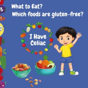 kids with celiac disease - what to eat? - which foods are gluten-free?: a booklet from a celiac kid's family to another celiac kid's family - teach ... to what could he/she eat in gluten-free diet