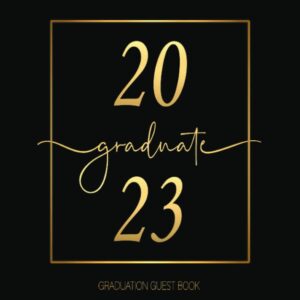 graduate 2023 graduation guest book: class of 2023 autograph book for seniors / memories, advice & well wishes / photo pages,gift log & more! / black & gold collection