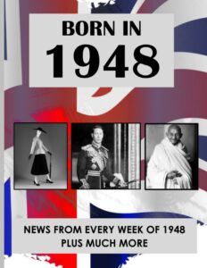 born in 1948: news from every week of 1948. how times have changed from 1948 to the 21st century. a birthday gift book for women and men.