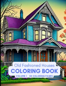 old fashioned houses coloring book volume 1 for adults and teens: 8.5 x 11 in | 50 coloring pages | adult coloring book with stress relieving ... your life. relaxation, anxiety, meditati