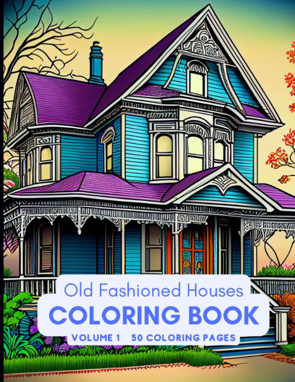 Old Fashioned Houses Coloring Book Volume 1 for Adults and Teens: 8.5 x 11 in | 50 Coloring Pages | Adult Coloring Book with Stress Relieving ... your life. Relaxation, Anxiety, Meditati