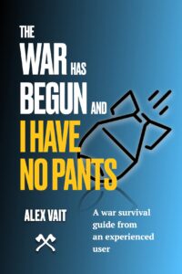 the war has begun and i have no pants: a war survival guide from an experienced user