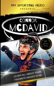 my sporting hero: connor mcdavid: learn all about your favorite hockey star (my sporting hero: biographies for children aged 9 - 12)