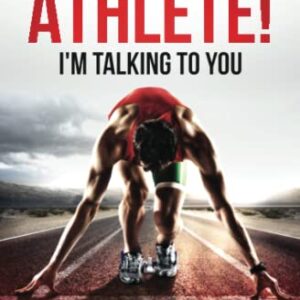 ATHLETE! I'm Talking to YOU!: Take Back Control: 7 Mindset Hacks to Dominate in Sports and Life (Athlete Success Series)