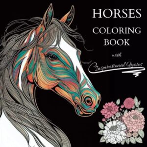 horses coloring book: over 60 designs with mandala patterns and flowers for relaxation - horses inspirational quotes - for girls ages 10-12, teens 13-19, women, and adults - stress and anxiety relief