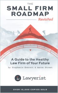 the small firm roadmap revisited : a guide to the healthy law firm of your future