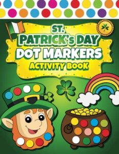 dot markers activity book st. patrick's day: dot coloring book for toddlers with easy guided big dots illustrations | preschool & kindergarten activities for kids age 2-5