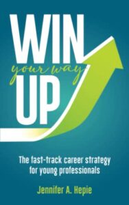 win your way up: the fast-track career strategy for young professionals