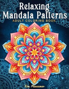 relaxing mandala patterns adult coloring book: stress relieving mandala, anxiety relief coloring pages.