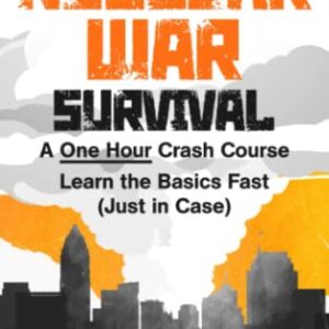 Nuclear War Survival: A One Hour Crash Course - Learn the basics fast, just in case.