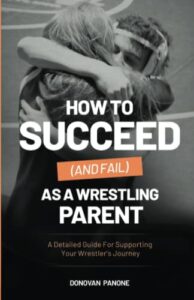 how to succeed (and fail) as a wrestling parent: a detailed guide for supporting your wrestler’s journey