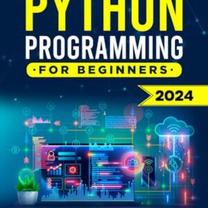 Python Programming for Beginners: The Complete Guide to Mastering Python in 7 Days with Hands-On Exercises – Top Secret Coding Tips to Get an Unfair Advantage and Land Your Dream Job!