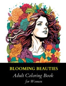 blooming beauties: adult coloring book for women - nature mindfulness floral women coloring book for adults relaxation - anxiety and stress relief ... - 55 unique pattern designs - large print