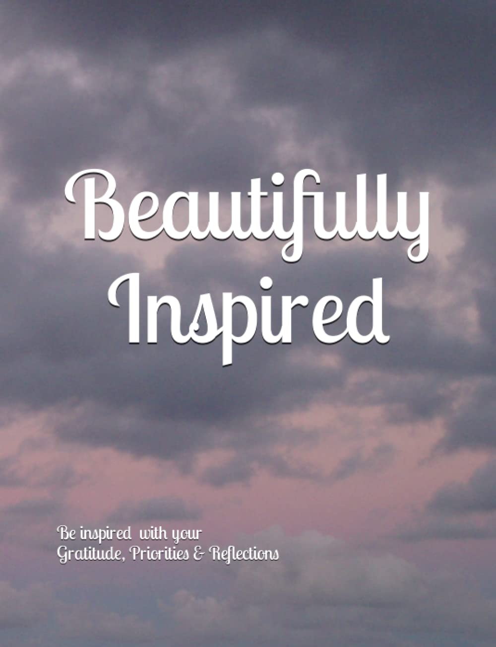 Beautifully Inspired: Be inspired by Gratitude. Reflection and Task