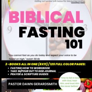 BIBLICAL FASTING 101: Fasting God's way for divine intimacy, bondage breakthrough, soul renewal, deep healing, and clarity for life steps ahead!