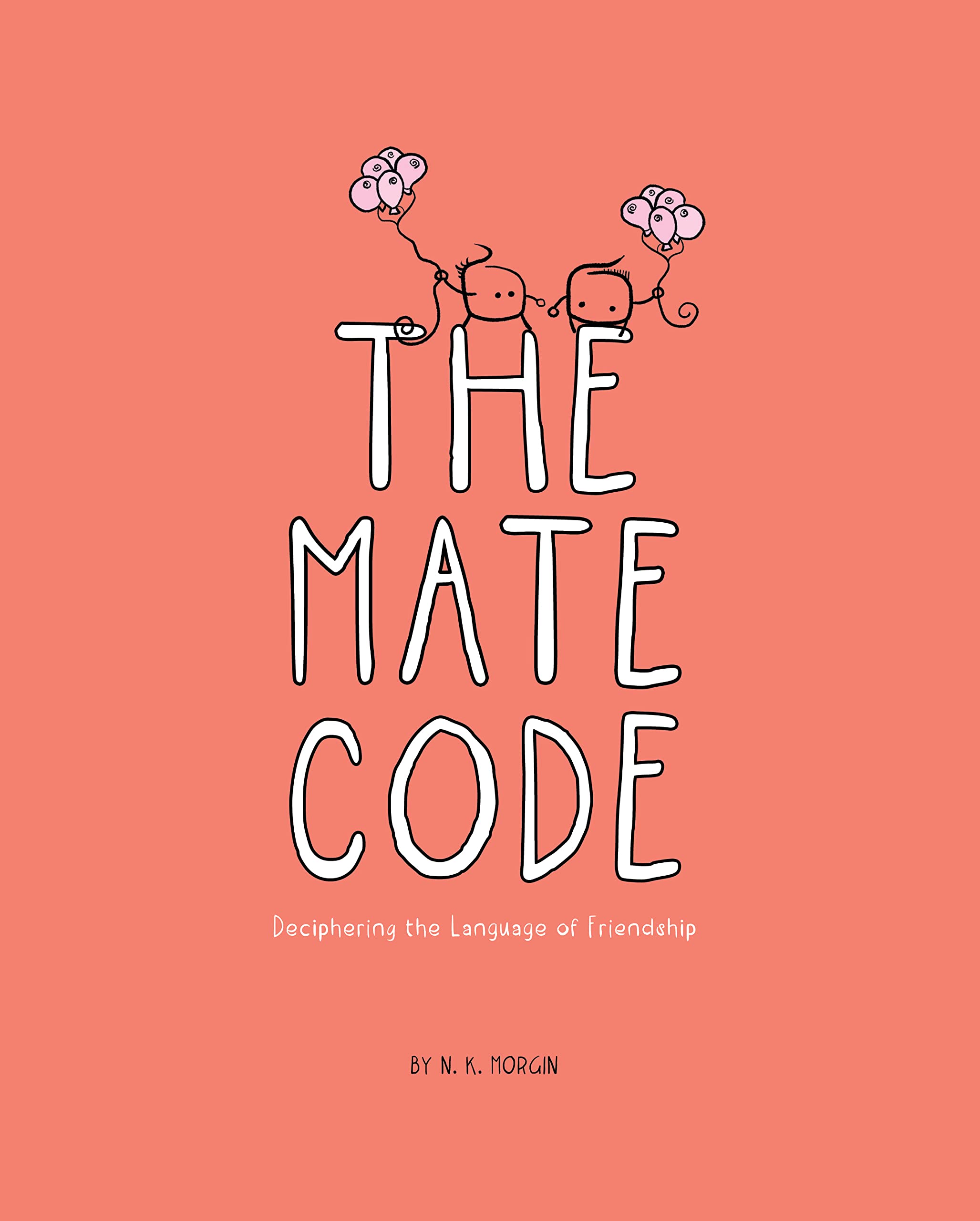 The Mate Code: Deciphering the Language of Friendship. An Illustrated gift book.