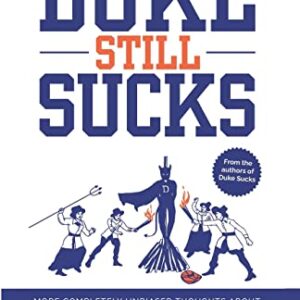 Duke Still Sucks: More Completely Unbiased Thoughts About the Most Evil Team on Planet Earth