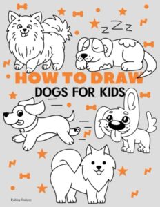 how to draw dogs for kids: easy step-by-step drawing tutorial for kids, teens, and beginners