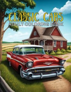 classic cars adult coloring book: a collection of 25 iconic classic cars for stress relief and relaxation for kids, adults, boys, and car lovers (top cars coloring book)