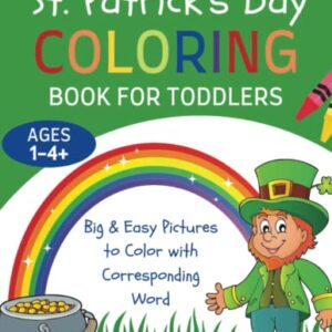 St. Patrick's Day Coloring Book for Toddlers Ages 1-4+: Simple And Fun Coloring Pages For Toddler, Kids 1, 2, 3, 4, Preschool and Kindergarten