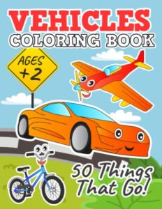 vehicles coloring book for kids: 50 things that go! perfect for toddlers and preschoolers! 50 illustrations in alphabetical order