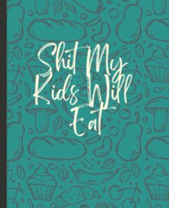 shit my kids will eat 7.5 x 9.25 blank lined recipe book