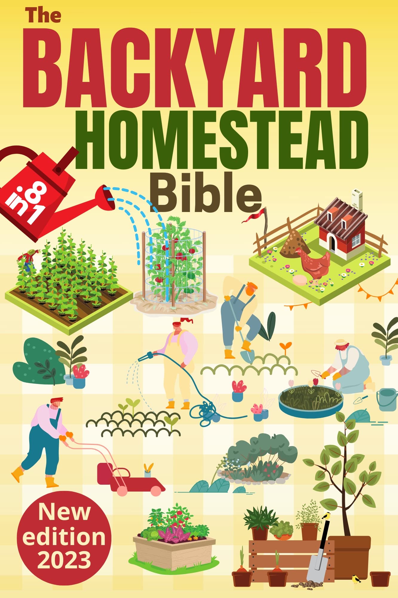 The Backyard Homestead Bible: 8 Books in 1 • The Ultimate Sustainable-Living Guide. Start from Zero and Create Your Mini-Farm to Quickly Achieve Self-Sufficiency with Step-by-Step Projects