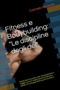 fitness e bodybuilding: "le discipline degli dei" (italian edition)