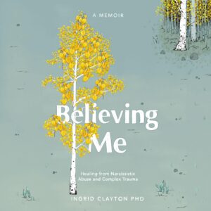 believing me: healing from narcissistic abuse and complex trauma