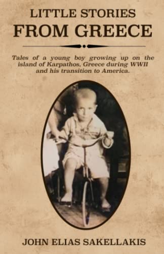 Little Stories from Greece: Tales of a young boy growing up on the island of Karpathos, Greece during WWII and his transition to America.