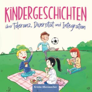 kindergeschichten über toleranz, diversität und integration (german edition)