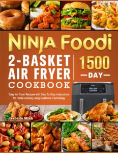 ninja foodi 2-basket air fryer cookbook: 1500 days easy air fryer recipes with step by step instructions for home cooking using dualzone technology