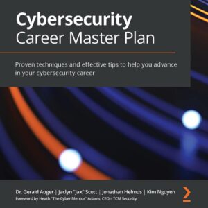 cybersecurity career master plan: proven techniques and effective tips to help you advance in your cybersecurity career