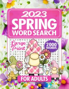 2023 large print word search puzzle book for adults, teens, and seniors: spring-themed brain-boosting activity with 100+ puzzles in large font to reduce eye strain and promote relaxation.