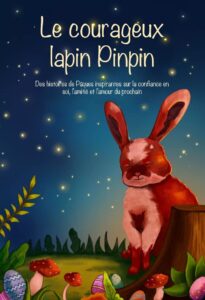 le courageux lapin pinpin: des histoires de pâques inspirantes sur la confiance en soi, l'amitié et l'amour du prochain (french edition)