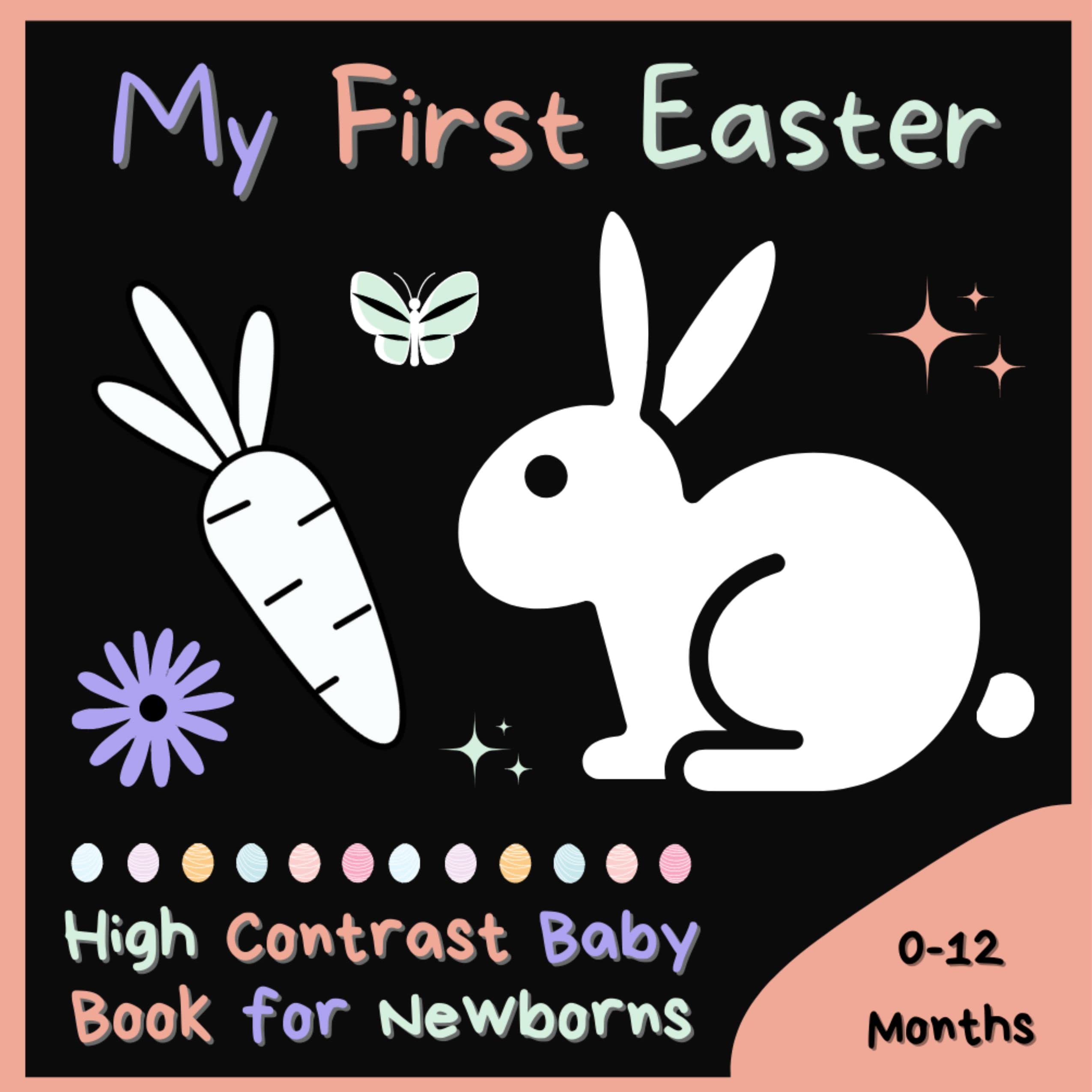 My First Easter High Contrast Baby Book for Newborns 0-12 Months: Black and White Picture Happy Bunny for Infant