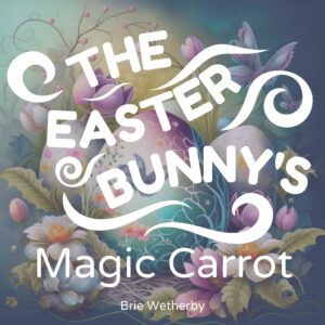 the easter bunny's magic carrot: easter bedtime story for kids, perfect for second through fourth grade readers (whimsical easter bedtime collection book 1)