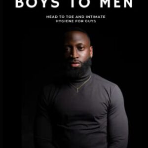 Boys To Men: Head To Toe And Intimate Hygiene For Guys: BHM Edition