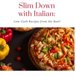 Slim Down with Italian: Low-Carb Recipes from the Boot!