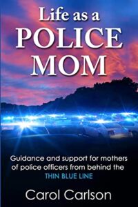 life as a police mom: guidance and support for mothers of police officers from behind the thin blue line